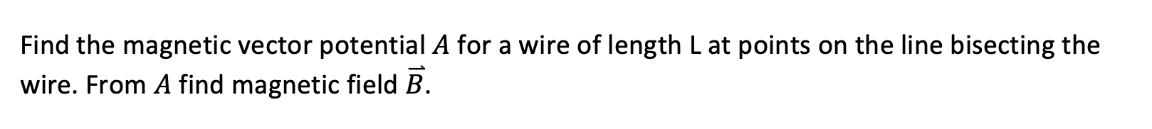 Solved a Find the magnetic vector potential A for a wire of | Chegg.com