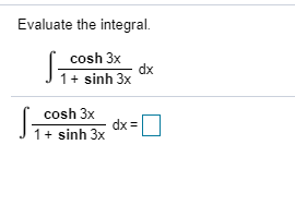 Solved Evaluate the integral cosh 3x 1+ sinh 3x dx cosh 3x | Chegg.com