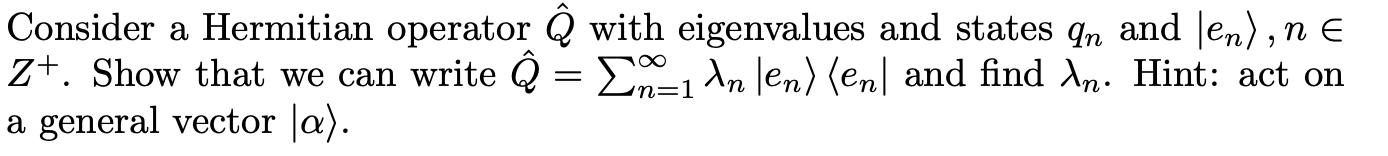 Solved Consider a Hermitian operator Q^ with eigenvalues and | Chegg.com