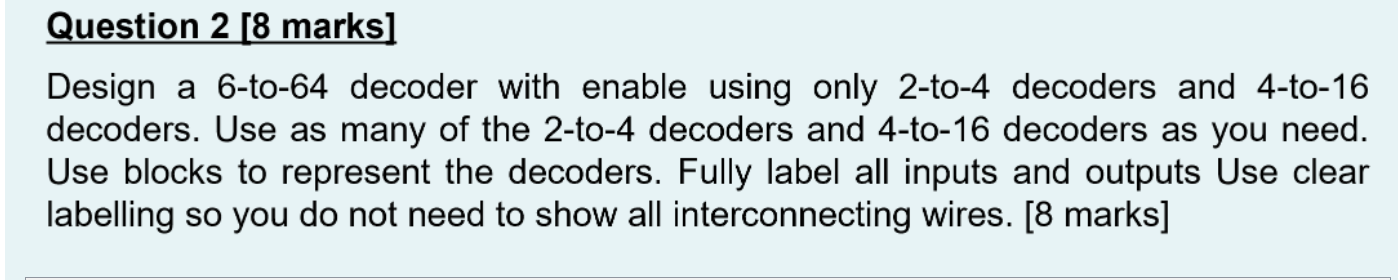 Solved Question 2 [8 marks] Design a 6-to-64 decoder with | Chegg.com
