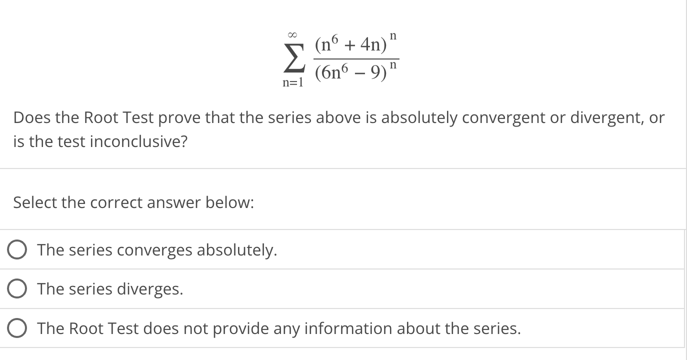 Solved ∑n=1∞(n6+4n)n(6n6-9)nDoes the Root Test prove that | Chegg.com