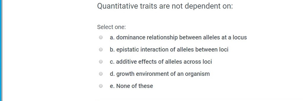 Solved Quantitative traits are not dependent on: Select one: | Chegg.com