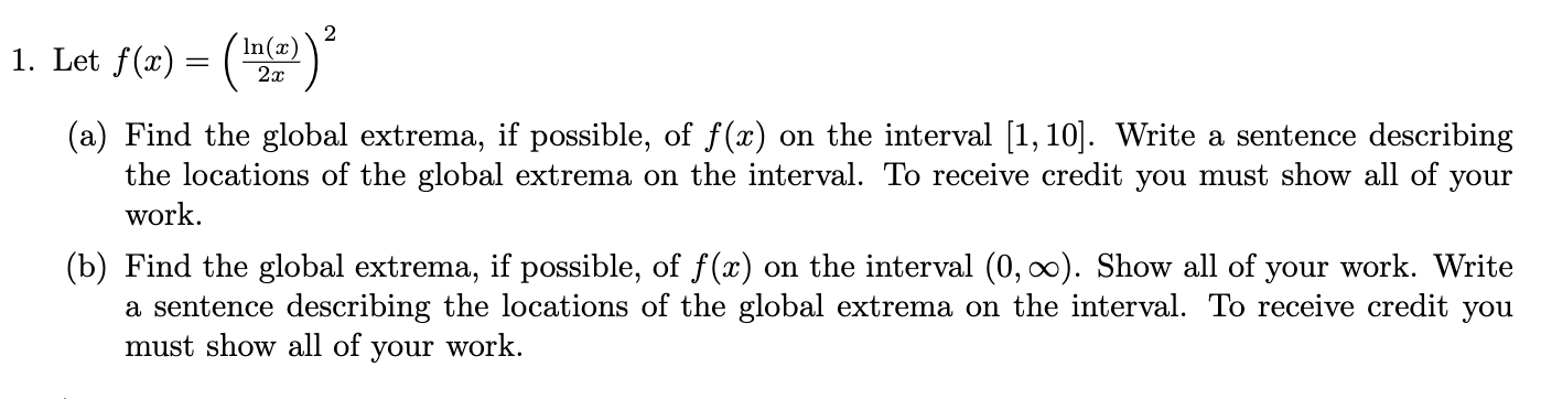 Solved Let f(x)=(2xln(x))2 (a) Find the global extrema, if | Chegg.com