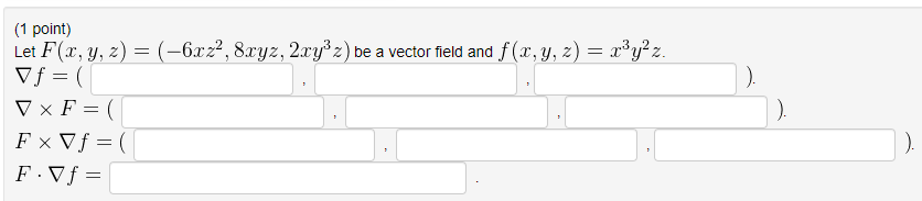 Solved = = - ). (1 point) Let F(x, y, z) = (-6xz2, 8xyz, | Chegg.com