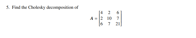 Solved 5. Find the Cholesky decomposition of | Chegg.com