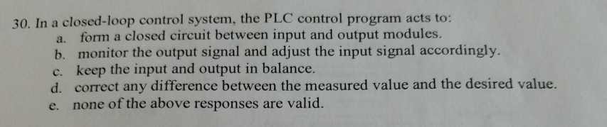 Solved 30. In a closed-loop control system, the PLC control | Chegg.com