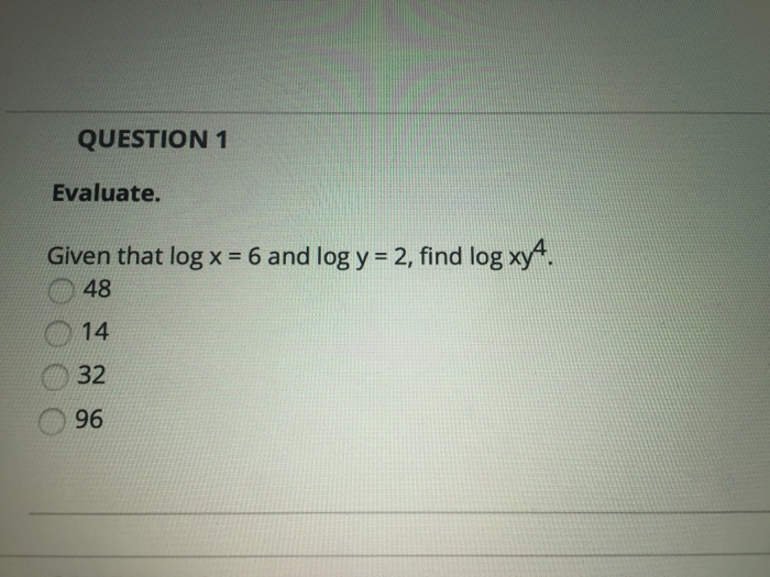 Solved QUESTION 1 Evaluate. Given that log x 6 and log y 2, | Chegg.com