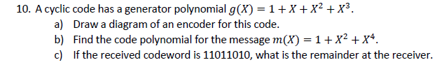 Solved 10. A cyclic code has a generator polynomial g(x) = 1 | Chegg.com