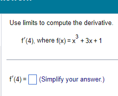 Solved Use limits to compute the derivative.f'(4), ﻿where | Chegg.com