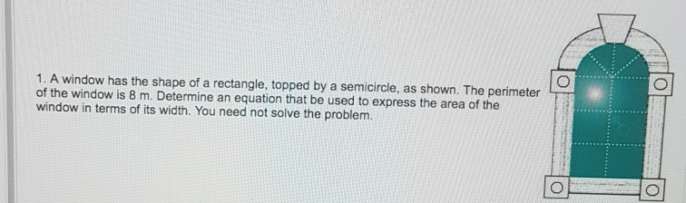 Solved 1. A window has the shape of a rectangle, topped by a | Chegg.com