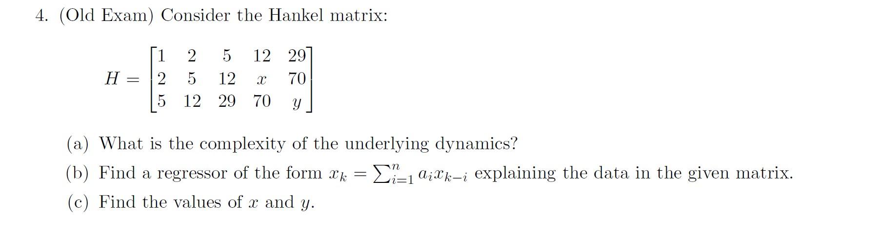 4. (Old Exam) Consider the Hankel matrix: H = [1 2 5 | Chegg.com