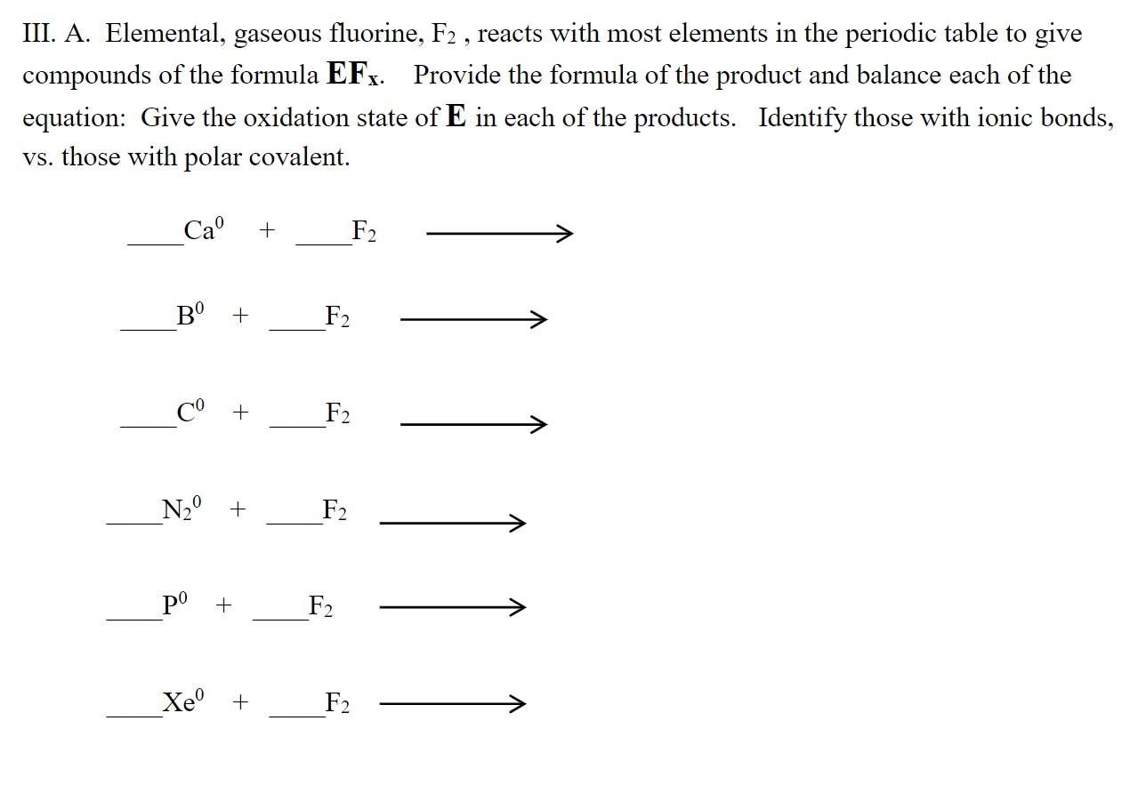 Solved III. A. Elemental, gaseous fluorine, F2, reacts with | Chegg.com