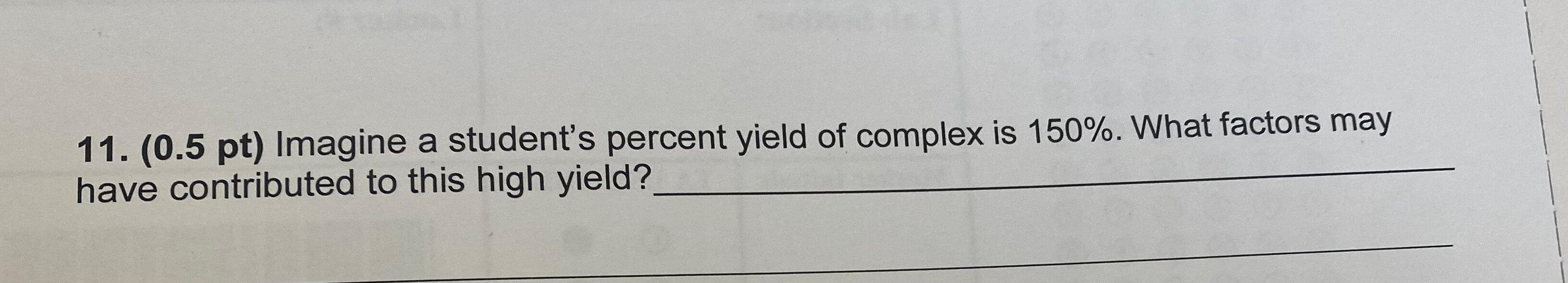 Solved a 11. (0.5 pt) Imagine a student's percent yield of | Chegg.com