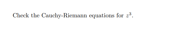 Solved Check the Cauchy-Riemann equations for z3. | Chegg.com