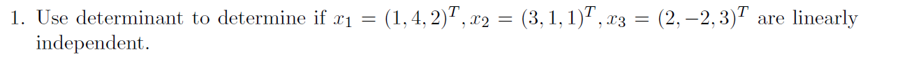 Solved Use determinant to determine if x1 = (1, 4, 2)T , x2 | Chegg.com