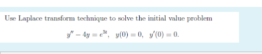 Solved Use Laplace transform technique to solve the initial | Chegg.com