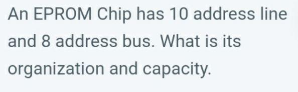 Solved An EPROM Chip has 10 address line and 8 address bus. | Chegg.com