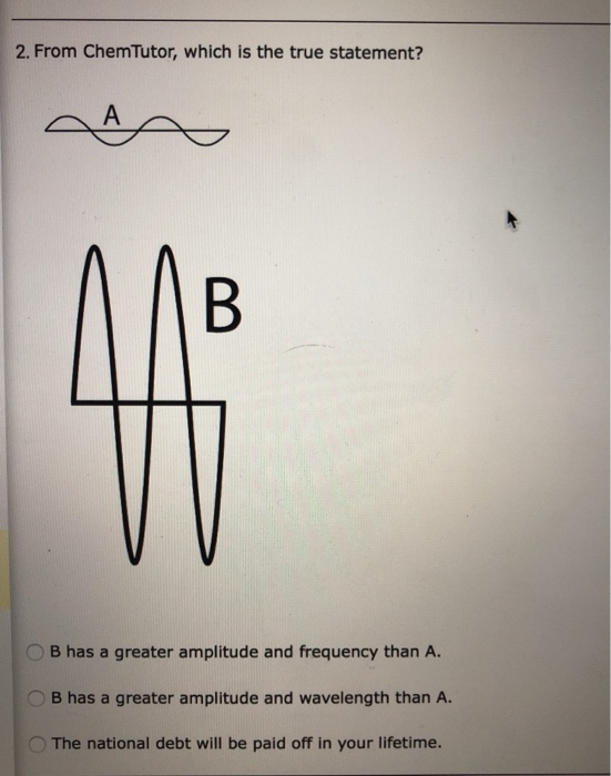 Solved 2. From ChemTutor, which is the true statement? B has | Chegg.com