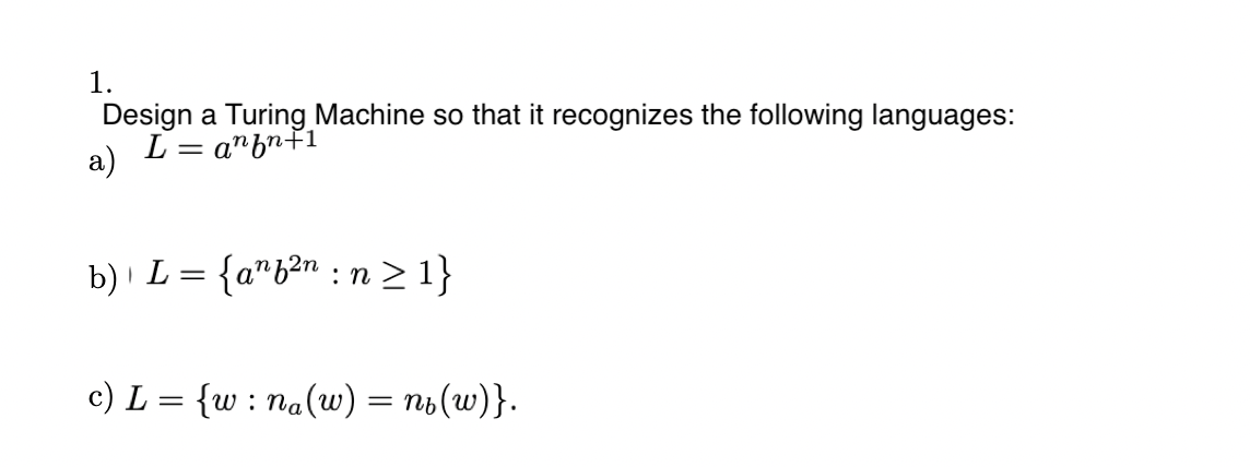 Solved 1. Design a Turing Machine so that it recognizes the | Chegg.com