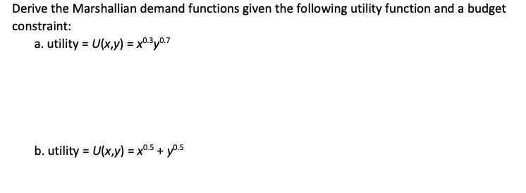 Solved Derive the Marshallian demand functions given the | Chegg.com