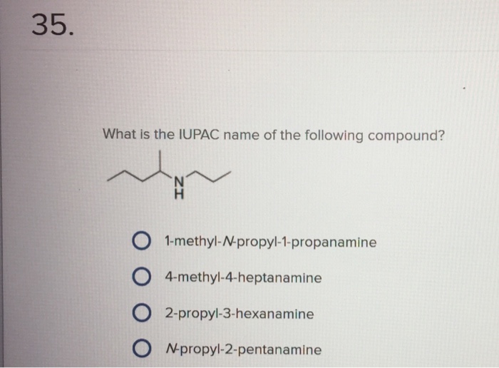 Solved 35 What is the IUPAC name of the following compound? | Chegg.com