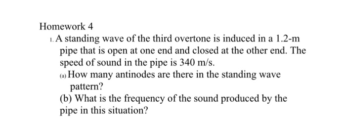 Solved Homework 4 1.A standing wave of the third overtone is | Chegg.com