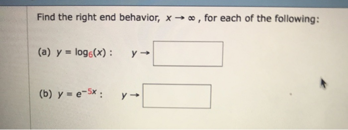 Solved Find the right end behavior,xoo, for each of the | Chegg.com