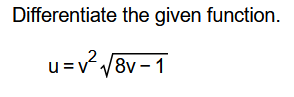 Solved Differentiate the given function.u=v28v-12 | Chegg.com