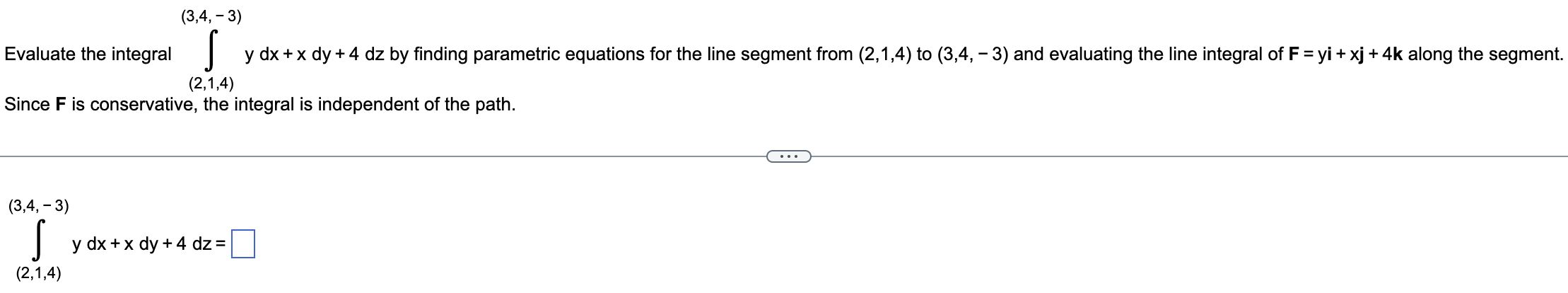 Solved Evaluate the integral ∫(2,1,4)(3,4,−3)ydx+xdy+4dz by | Chegg.com