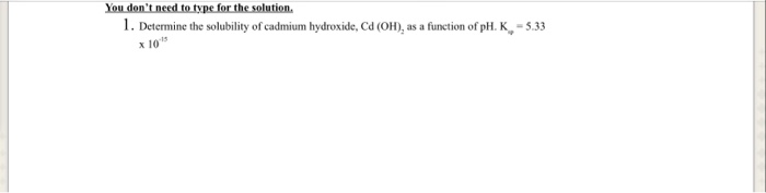 Solved 1. Determine the solubility of cadmium hydroxide, Cd | Chegg.com