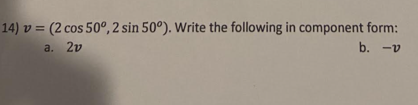 Solved 14) v = (2 cos 50°, 2 sin 50°). Write the following | Chegg.com