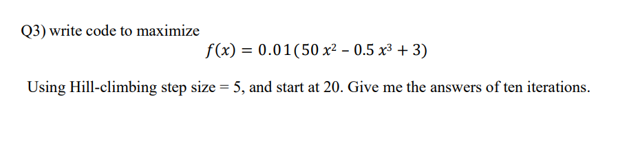 Solved Q3f(x)=0.01(50x2-0.5x3+3)Using Hill-climbing step | Chegg.com