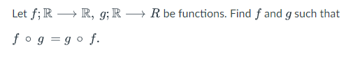 Solved Let f;R —+R, G;R R be functions. Find f and g such | Chegg.com