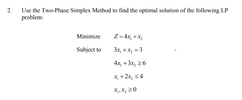 Solved 2. Use the Two-Phase Simplex Method to find the | Chegg.com