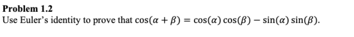 Solved Problem 1.2Use Euler's identity to prove that | Chegg.com