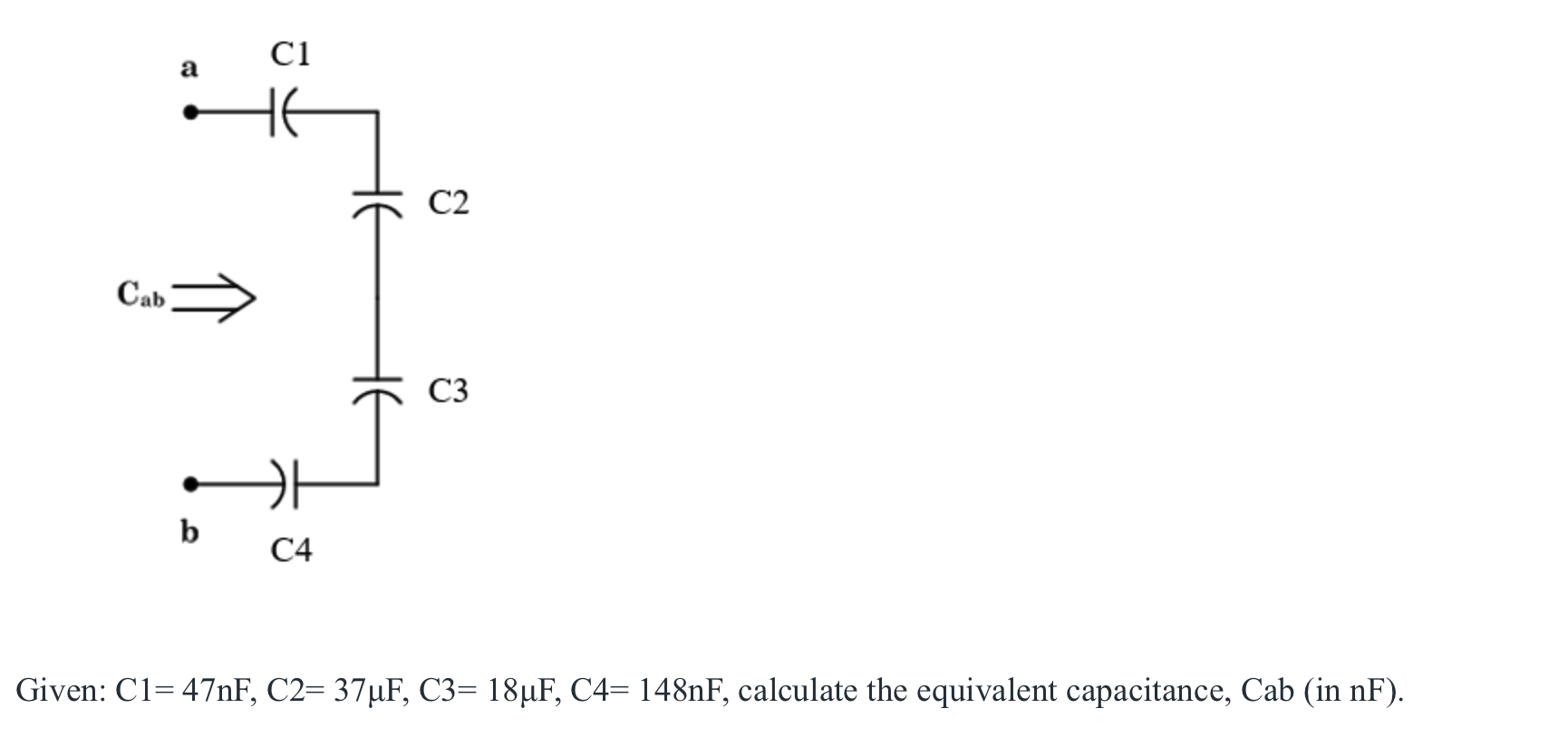 Solved Given: C1=47nF,C2=37μF,C3=18μF,C4=148nF, ﻿calculate | Chegg.com