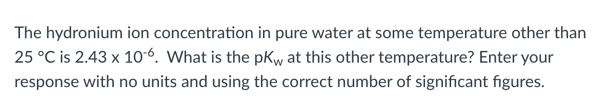 Solved The hydronium ion concentration in pure water at some | Chegg.com