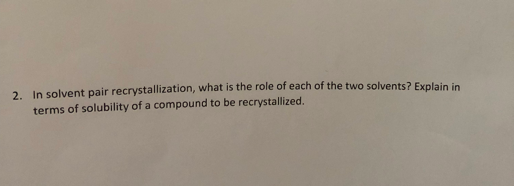 Solved 2. In solvent pair recrystallization, what is the | Chegg.com