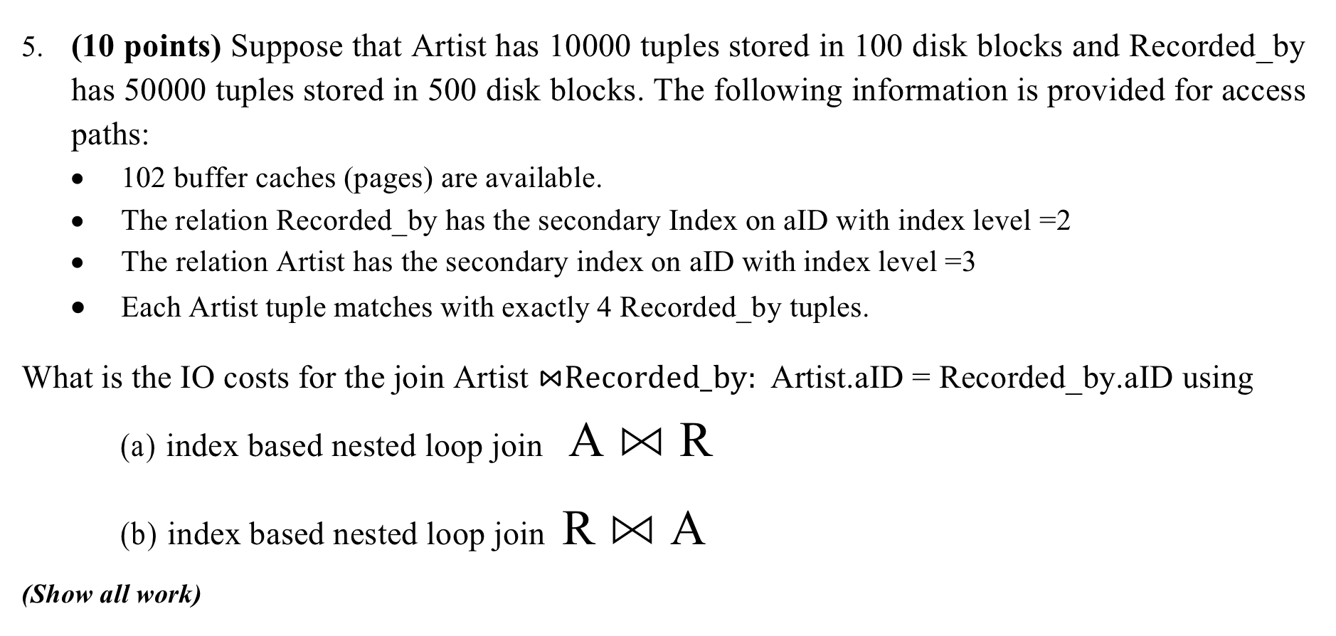 Solved 5. (10 points) Suppose that Artist has 10000 tuples | Chegg.com