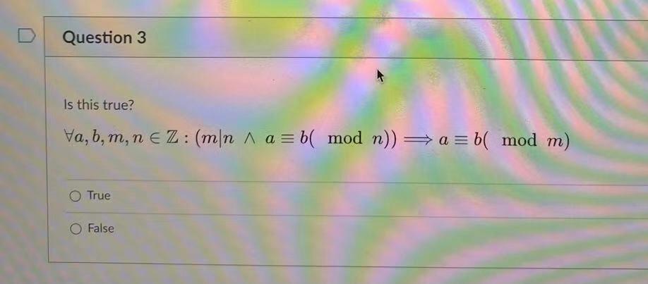 Solved Question 3 Is this true? Va,b,m,n e Z: (min 1 a = b( | Chegg.com