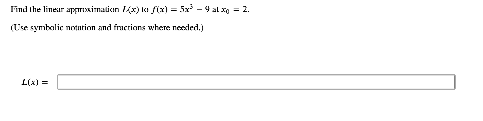 Solved Find the linear approximation L(x) to f(x)=5x^(3)-9 | Chegg.com