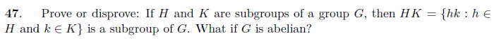 Solved 47. Prove or disprove: If H and K are subgroups of a | Chegg.com