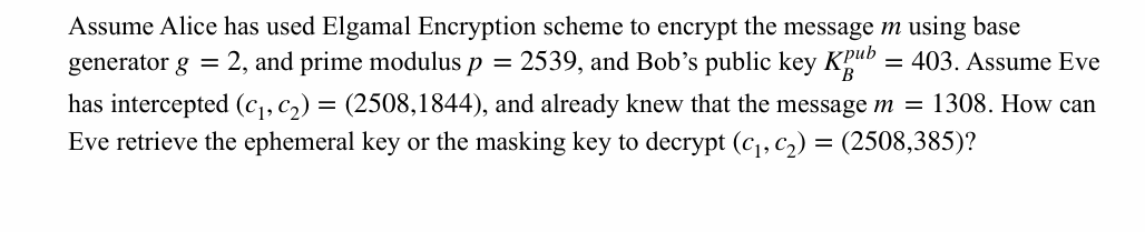 Solved Assume Alice has used Elgamal Encryption scheme to | Chegg.com