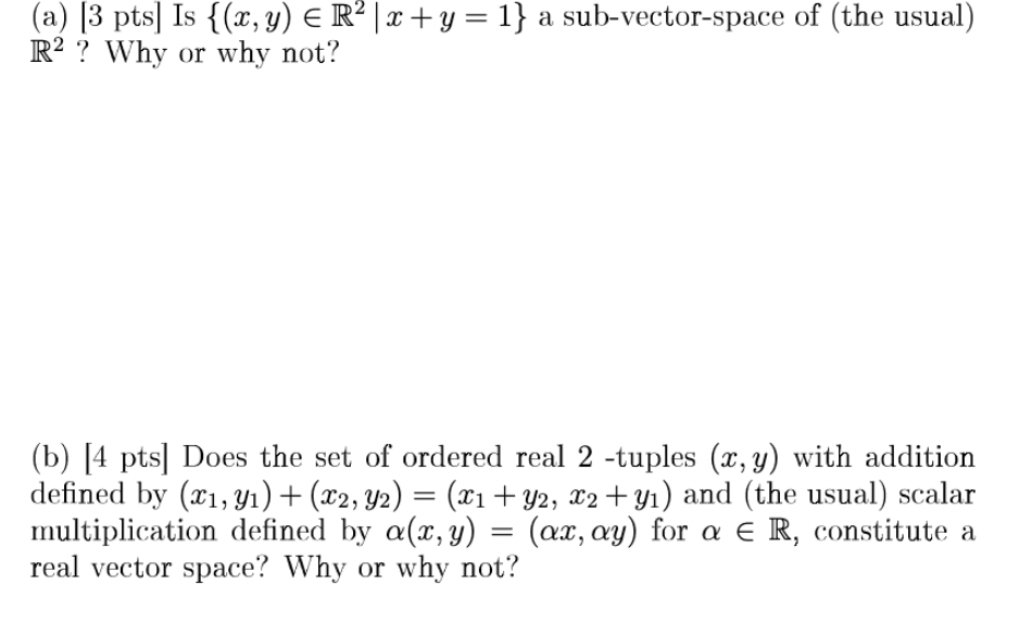 Solved (a) [3 pts ] Is {(x,y)∈R2∣x+y=1} a sub-vector-space | Chegg.com