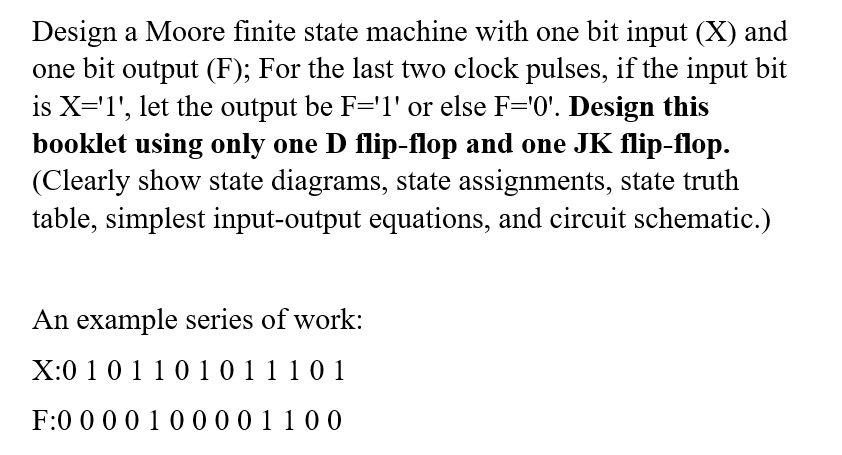 Solved Design a Moore finite state machine with one bit | Chegg.com