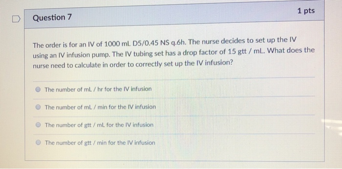 Solved 1 pts D | Question 7 The order is for an IV of 1000 | Chegg.com Solved 1 pts D | Question 7 The order is for an IV of 1000 | Chegg.com