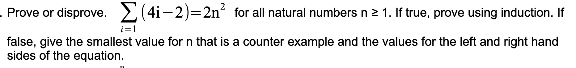Solved Prove or disprove. ∑i=1(4i−2)=2n2 for all natural | Chegg.com