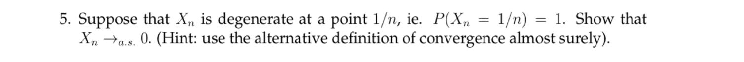 Solved = = 5. Suppose that Xn is degenerate at a point 1/n, | Chegg.com