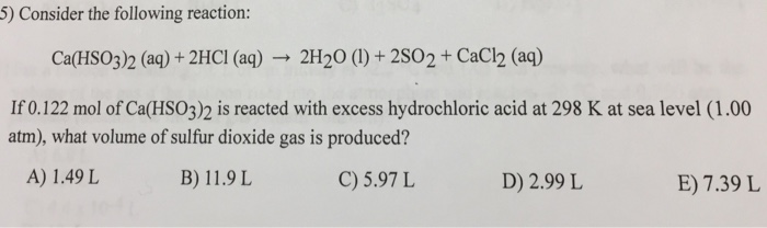 Solved 5) Consider the following reaction: Ca(HSO3)2 (aq) + | Chegg.com