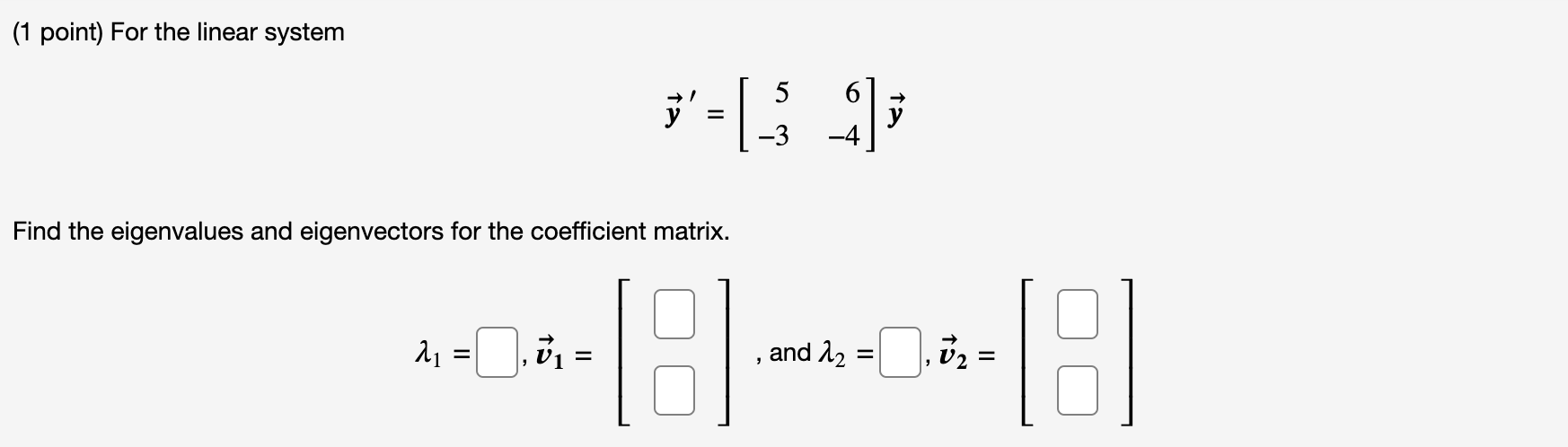 Solved (1 point) For the linear system y′=[5−36−4]y Find the | Chegg.com